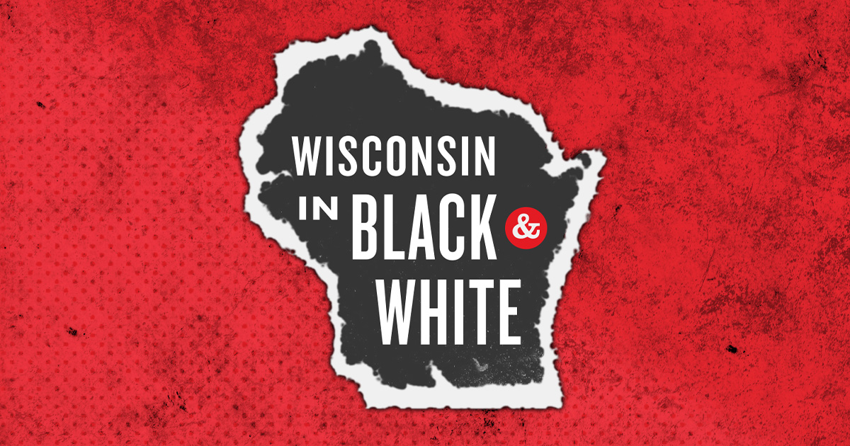 Wisconsin in Black & White - PBS Wisconsin